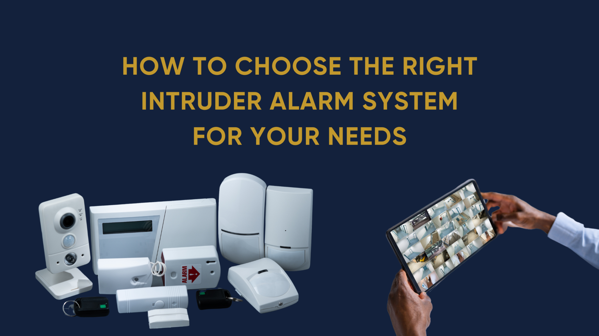 How to Choose the Right Intruder Alarm System for Your Needs